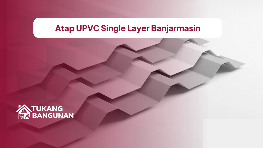 Atap UPVC EcoRoof Single Layer Kota Banjarmasin - Tukang Bangunan