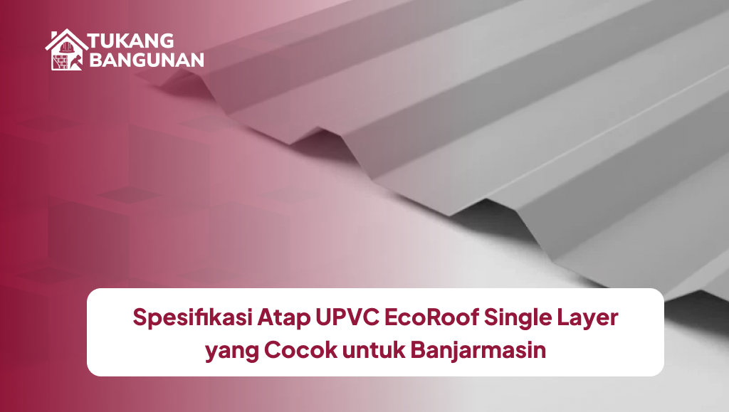 Atap UPVC EcoRoof Single Layer Kota Banjarmasin - Tukang Bangunan