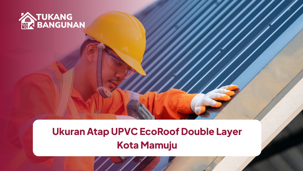 Ukuran Atap UPVC EcoRoof Double Layer Kota Mamuju - Tukang Bangunan